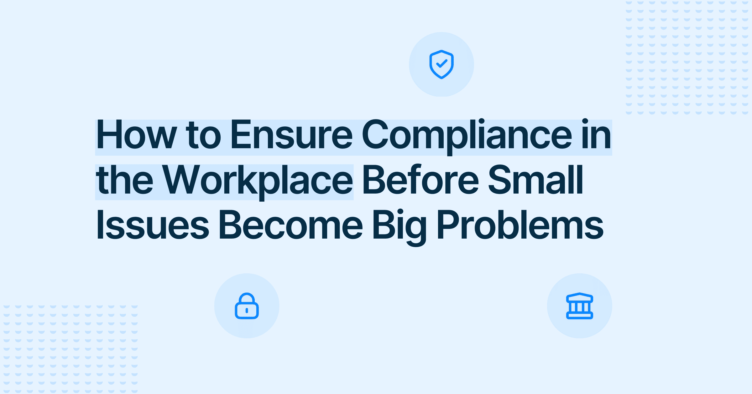How to Ensure Compliance in the Workplace: Best Practices & Tools